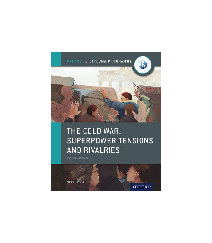 Oxford IB Diploma Programme: The Cold War: Superpower Tensions and ...